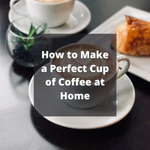 How to Make a Perfect Cup of Coffee at Home - Chas' Crazy Creations