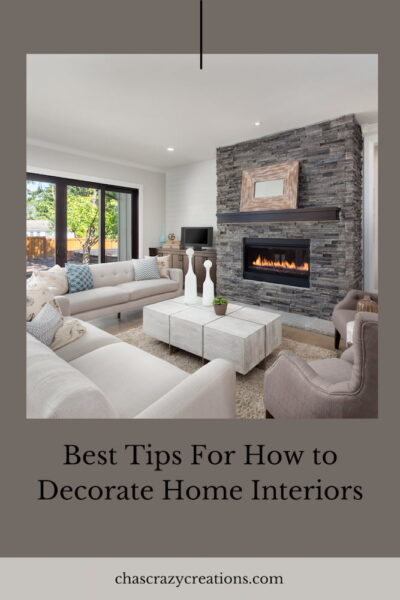 Best Tips For How to Decorate Home Interiors - Chas' Crazy Creations