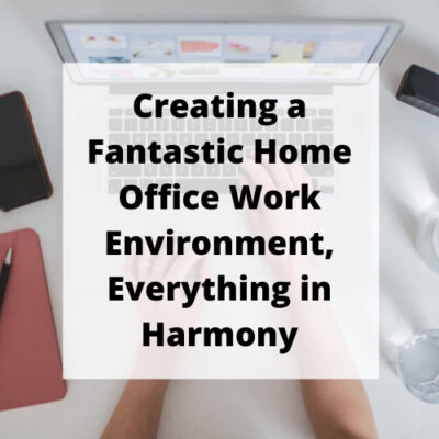 Creating a Fantastic Home Office Work Environment, Everything in ...