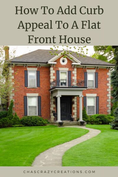 How To Add Curb Appeal To A Flat Front House - Chas' Crazy Creations