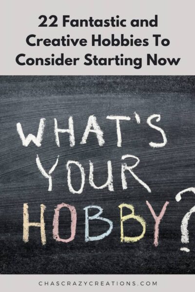 22 Fantastic and Creative Hobbies To Consider Starting Now - Chas ...