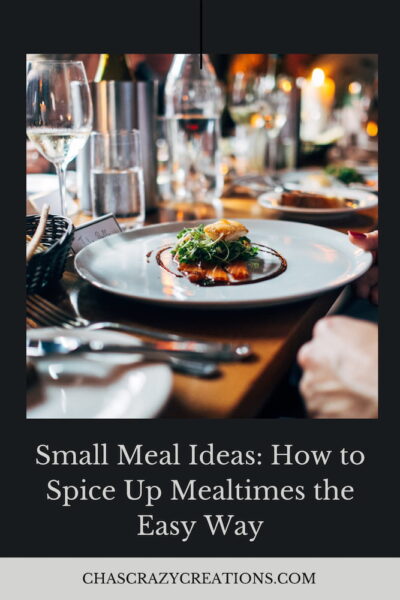 Small Meal Ideas: How to Spice Up Mealtimes the Easy Way - Chas' Crazy ...