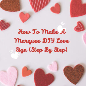How To Make A Marquee DIY Love Sign (Step By Step) - Chas' Crazy Creations
