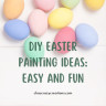 DIY Easter Painting Ideas: Easy And Fun - Chas' Crazy Creations