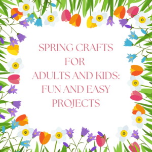 Spring Crafts For Adults and Kids: Fun And Easy Projects - Chas' Crazy ...