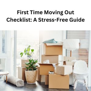 First Time Moving Out Checklist: A Stress-Free Guide - Chas' Crazy ...
